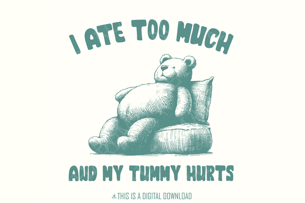 I Ate Too Much PNG, Teddy Bear T-Shirt Design, Digital Download for ...