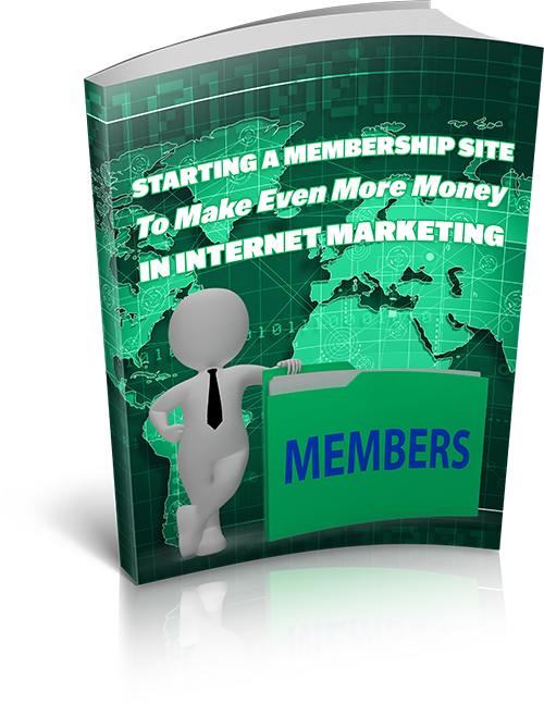 Starting A Membership Site To Make Even More Money In Internet Marketing