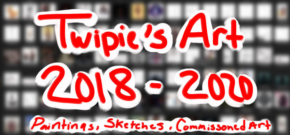Twipie's Art 2018-2020