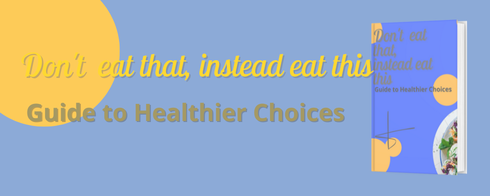 Don't eat that, instead eat this