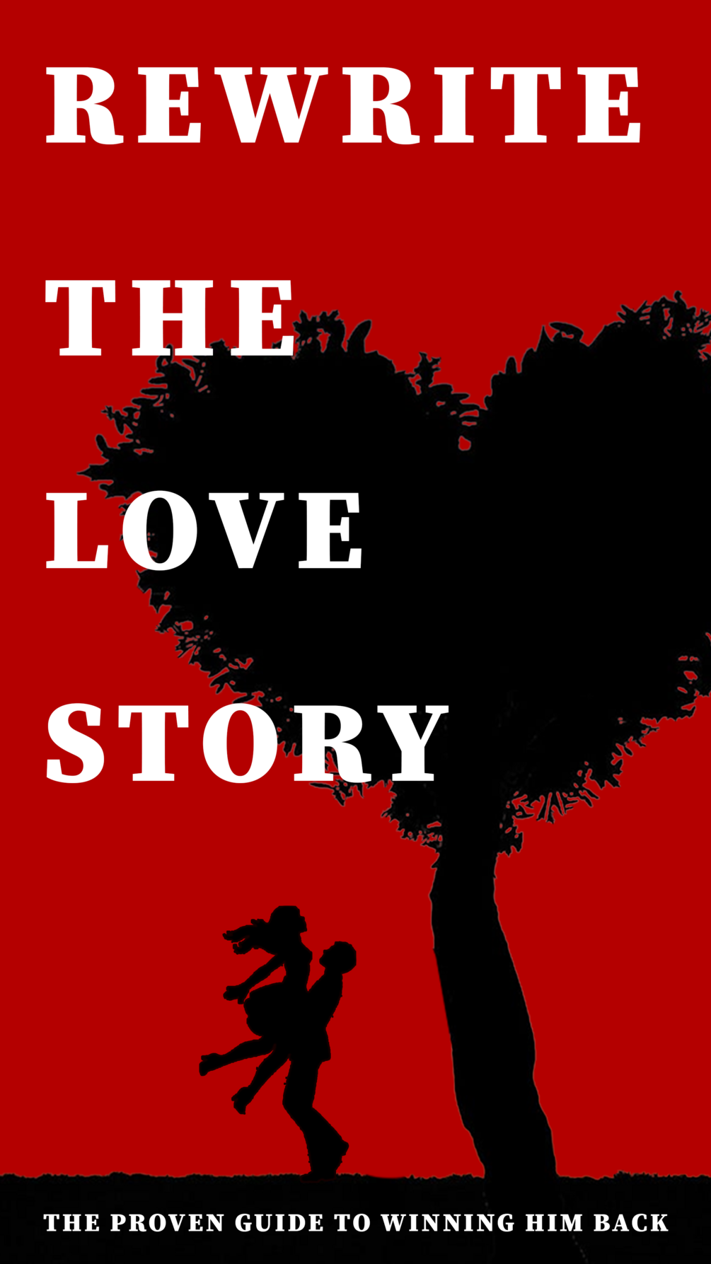 Rewrite the Love Story: A Guide to Winning Him Back