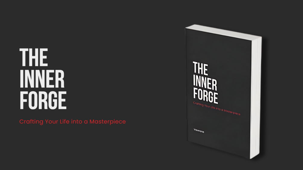 The Inner Forge: Crafting Your Life Into A Masterpiece