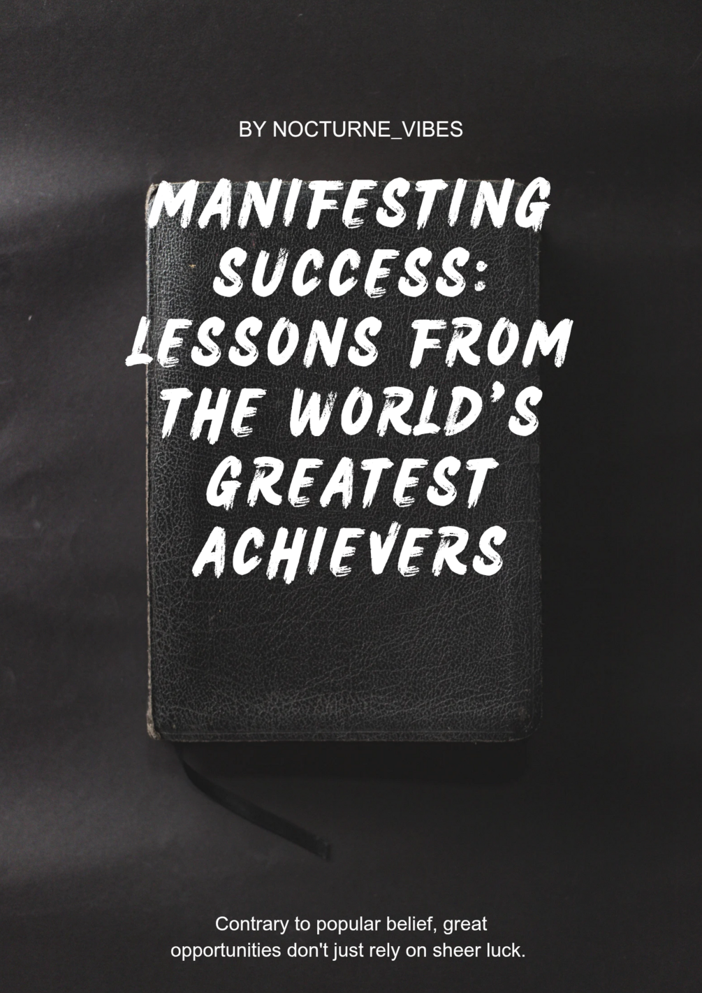 Manifesting success: Lesson from the world's greatest achievers