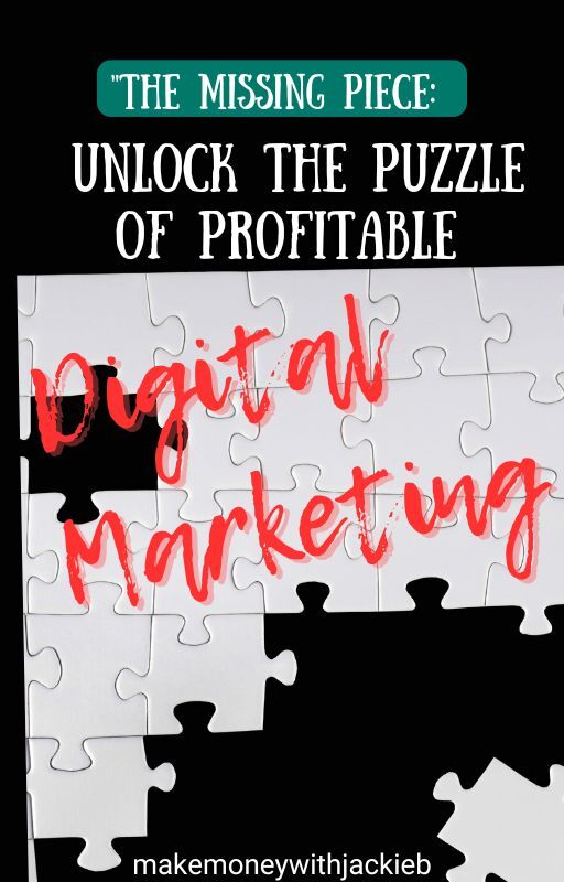 The Missing Piece:Unlock the Puzzle of Profitable Digital Marketing