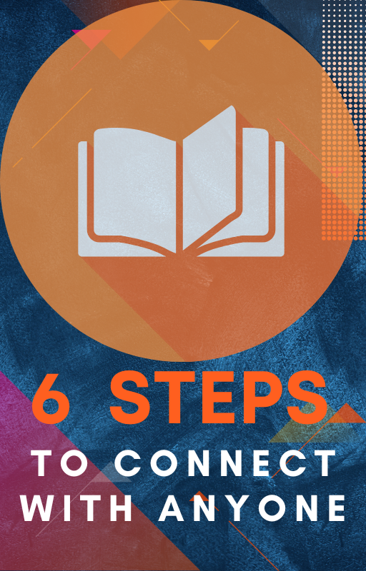 Soft Skills - 6 Steps To Connect With Anyone Instantly