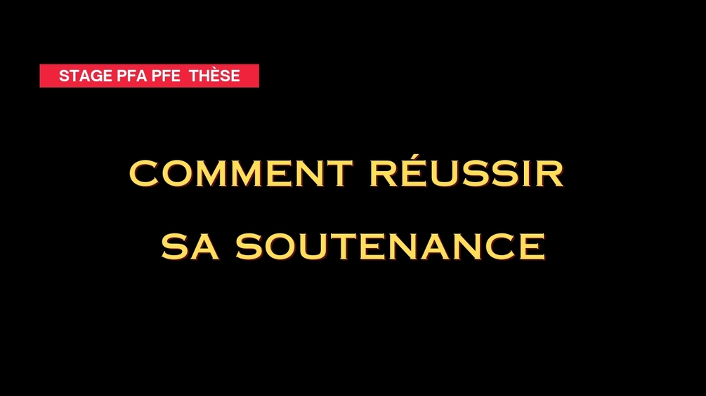 Comment réussir sa soutenance ? STAGE PFE PFA THÈSE