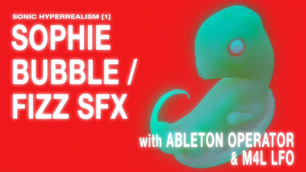 SOPHIE BUBBLE / FIZZ SFX with Ableton Operator & Max For Live LFO | SONIC HYPERREALISM [1]