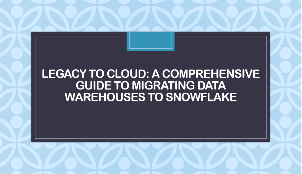 Legacy to Cloud: A Comprehensive Guide to Migrating Data Warehouses to ...