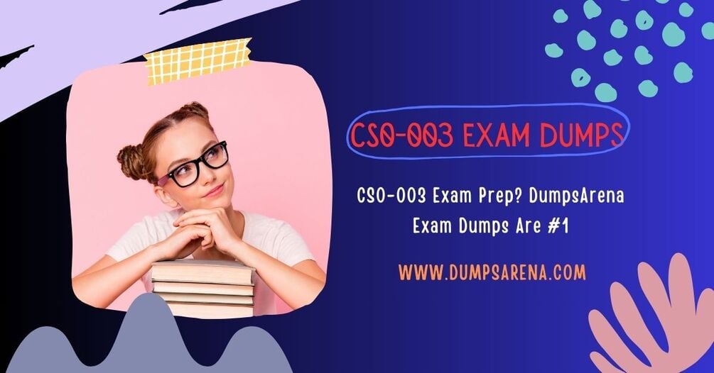 CS0-003 Exam Dumps – DumpsArena Top-Rated PDF Guide!