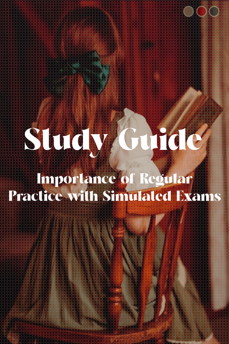 Study Guide — Importance of Regular Practice with Simulated Exams.
