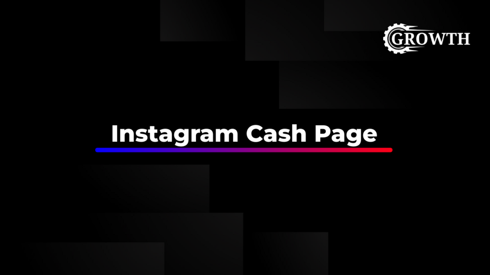 Instagram Cash Page | Growth Gear