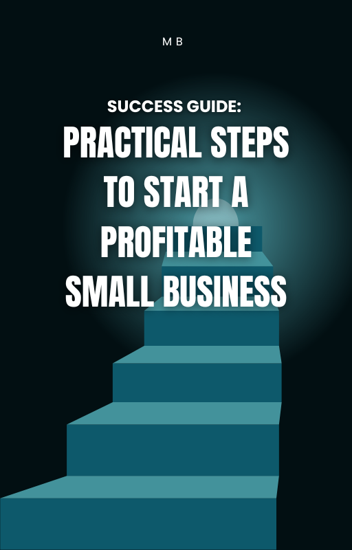 success guide : practical steps to start a profitable small business