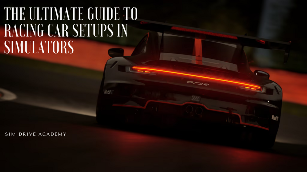 The Ultimate Guide to Racing Car Setups in Simulators