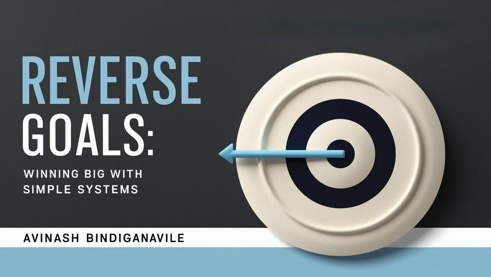REVERSE GOALS: WINNING BIG WITH SIMPLE SYSTEMS