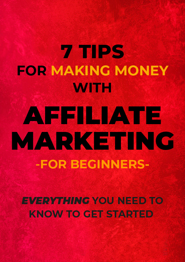 7 Tips For Making Money With Affiliate Marketing For Beginners