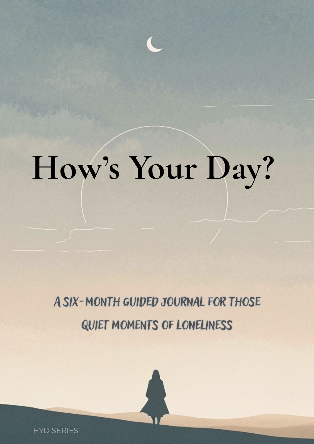 How’s Your Day? – A Six-Month Guided Journal for Solitude and Self ...