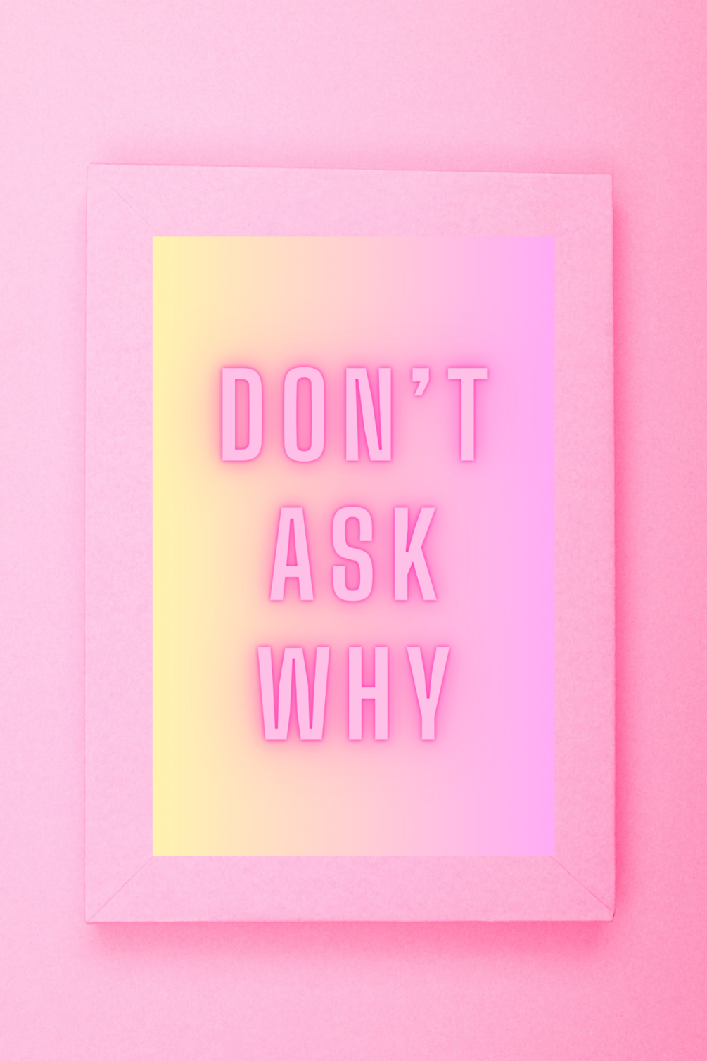 Don't ask why Wall Art Quote