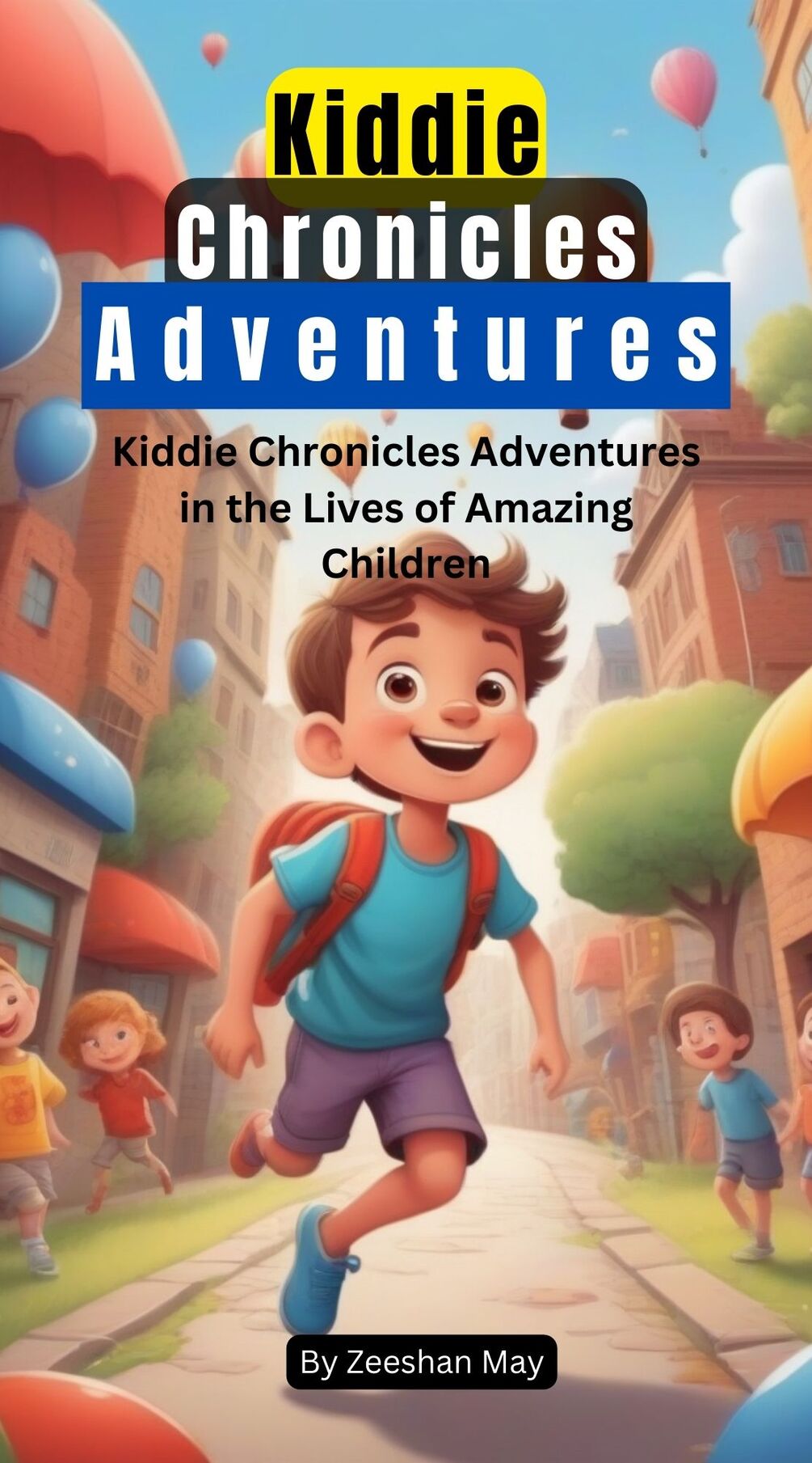 Kiddie Chronicles Adventures in the Lives of Amazing Children