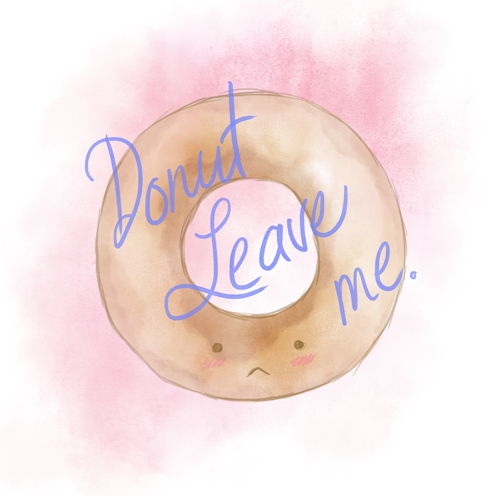 Donut Leave Me - Digital Art