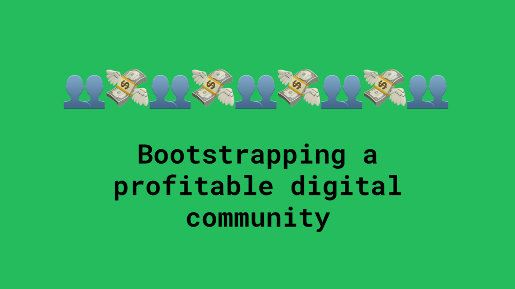 Bootstrapping a profitable digital community