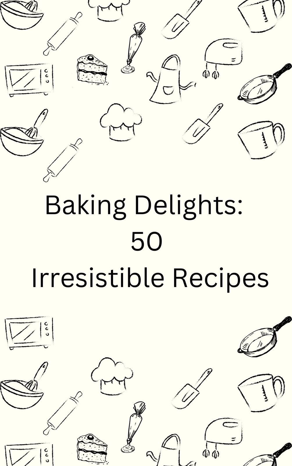 Baking Delights: 50 Irresistible Recipes