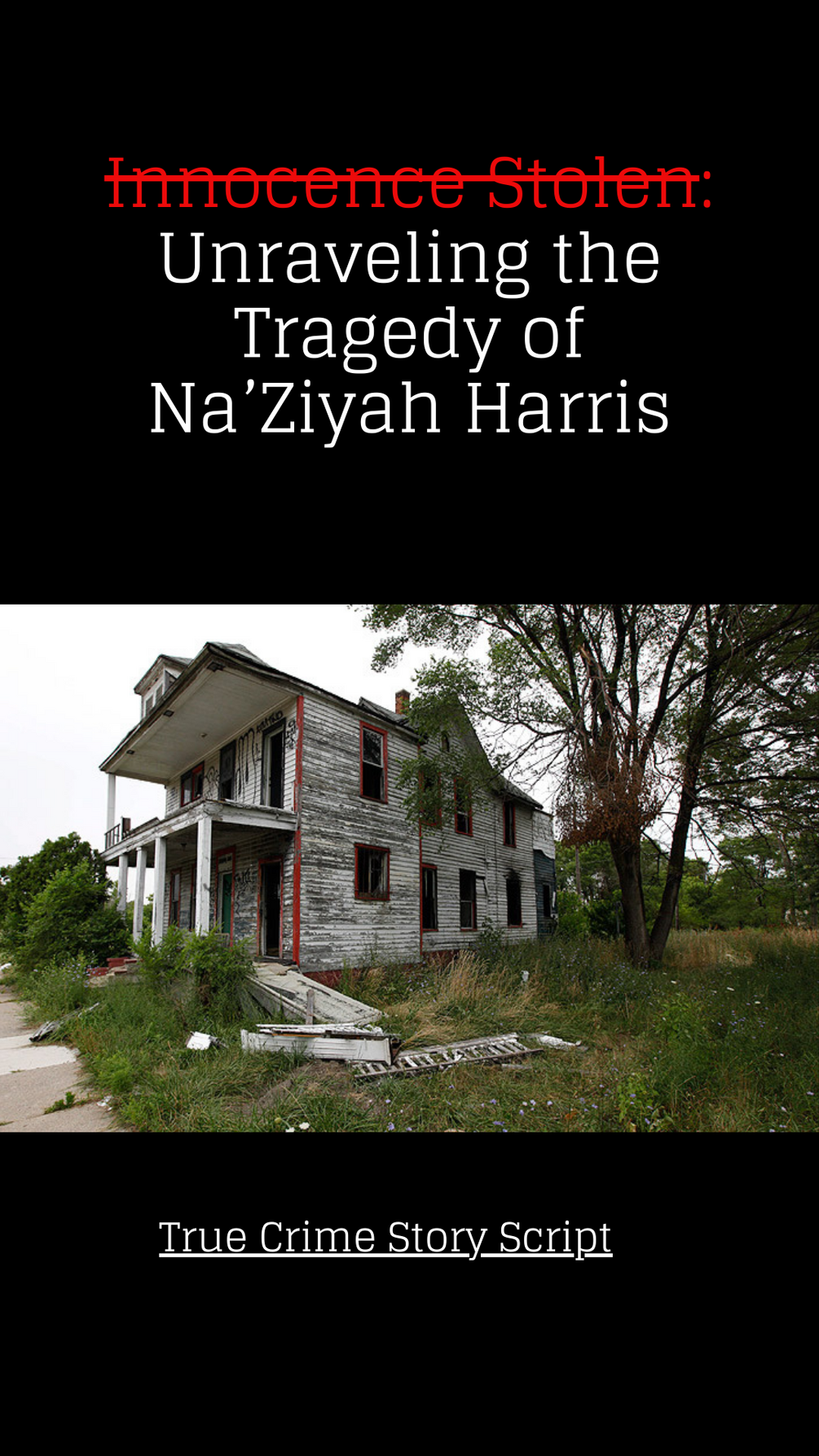True Crime Story Script – Na’ Ziyah Harris Case – Ready-to-Use for ...