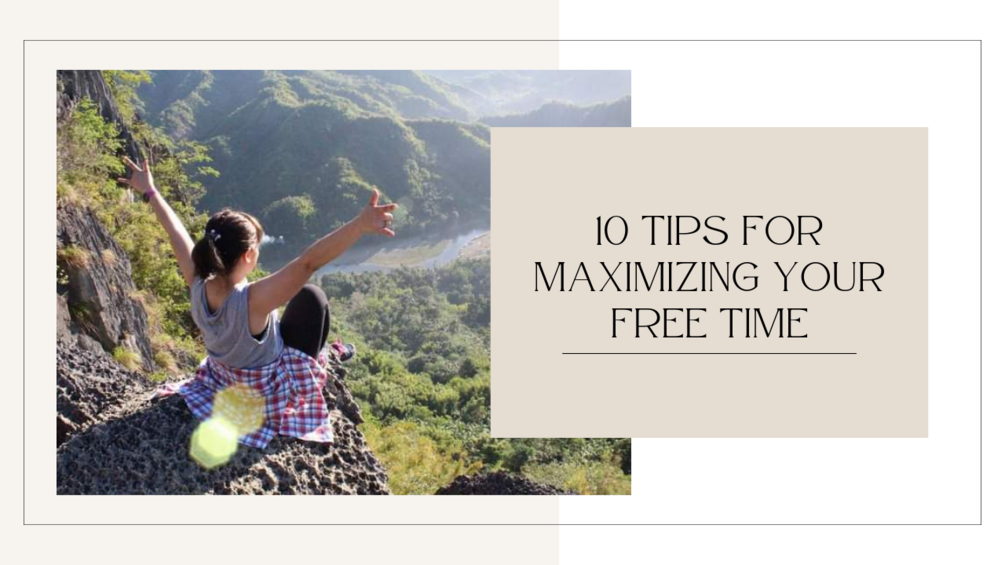 10 Tips for maximizing your free time
