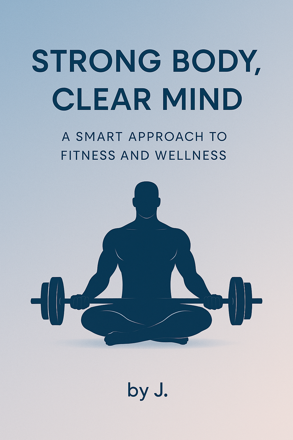 Strong Body, Clear Mind The Ultimate Guide to Building Lasting Health ...