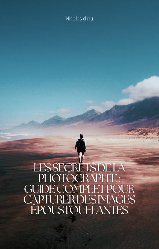Les secret de la : Guide complet pour capturer des images époustouflantes