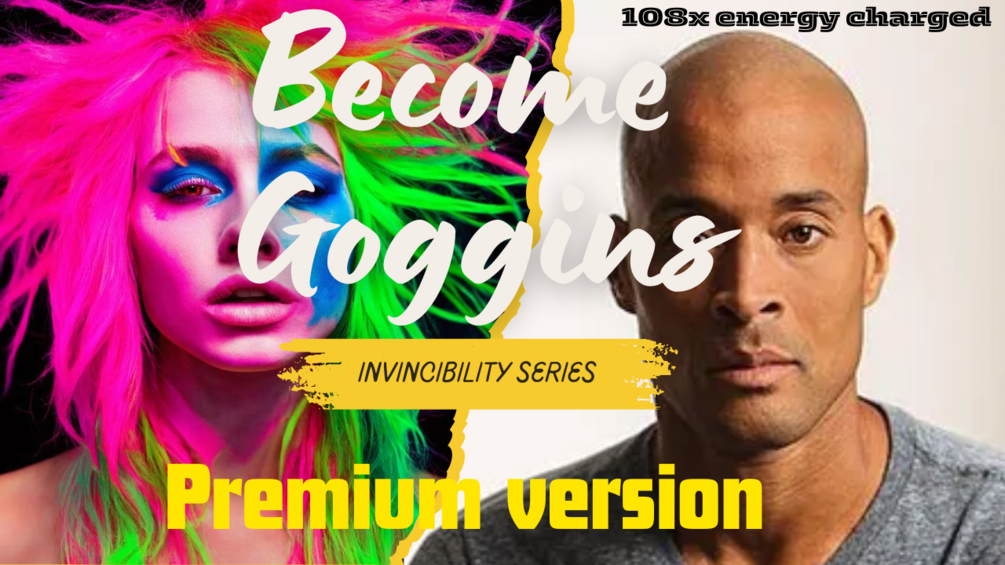 Become Goggins Become Invincible 108x energy charged