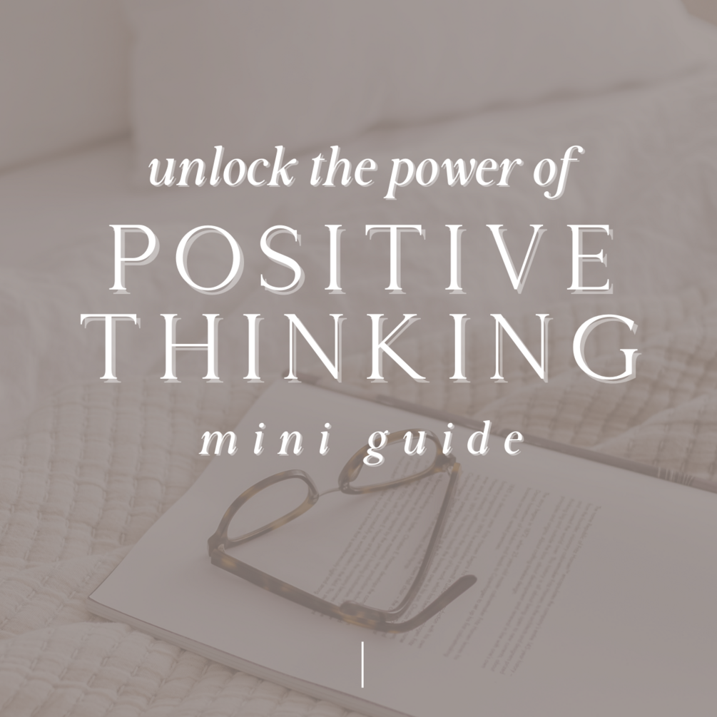 Unlock the Power of Positive Thinking - Mini Guide