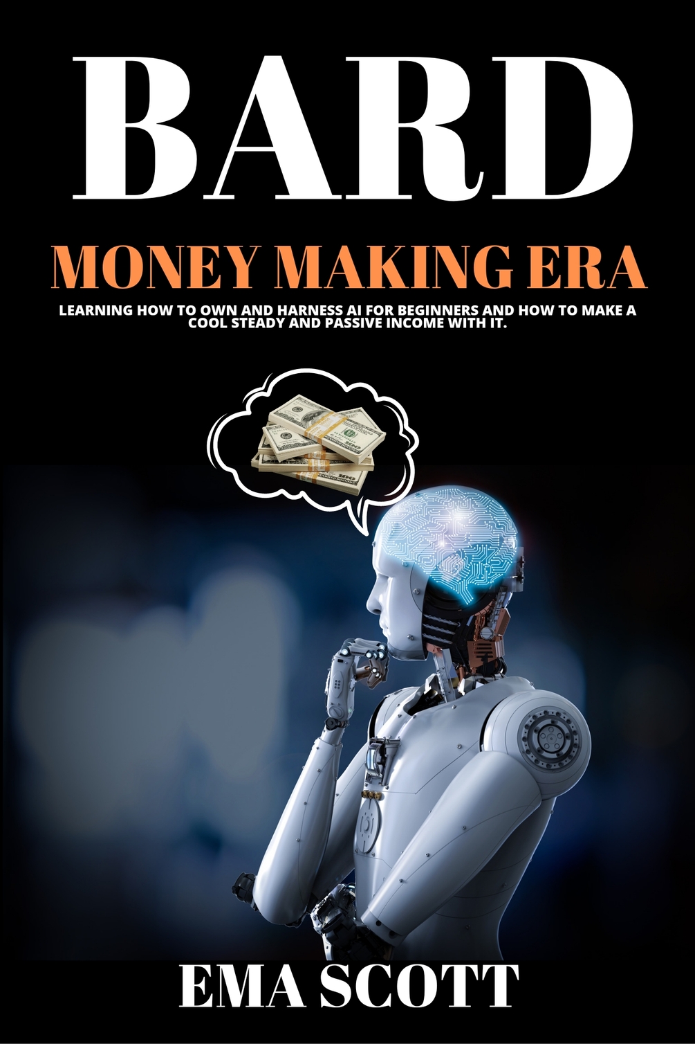 GOOGLE BARD (Money Making Era): Learning How To Own and Harness AI for ...