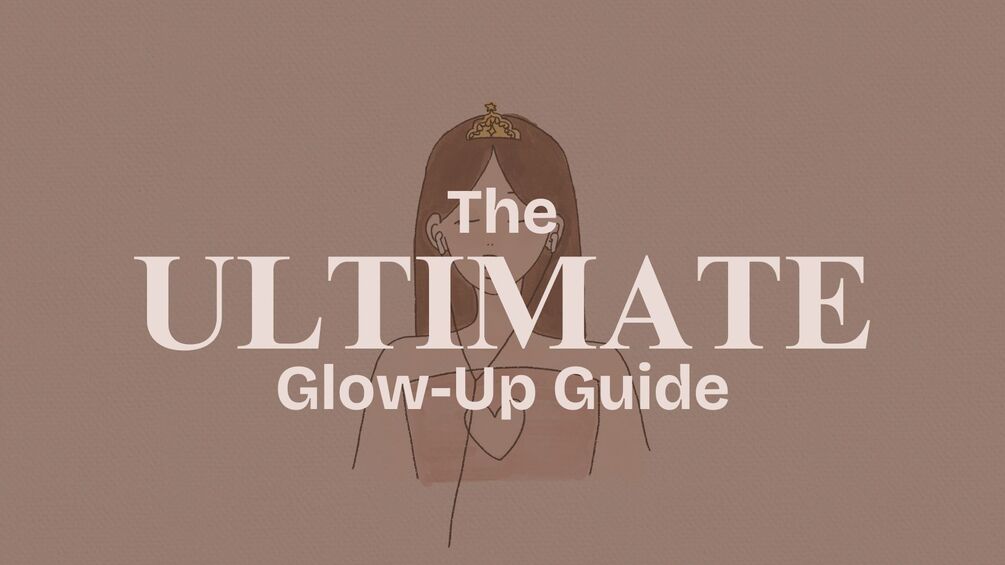 The ULTIMATE Glow-Up Guide