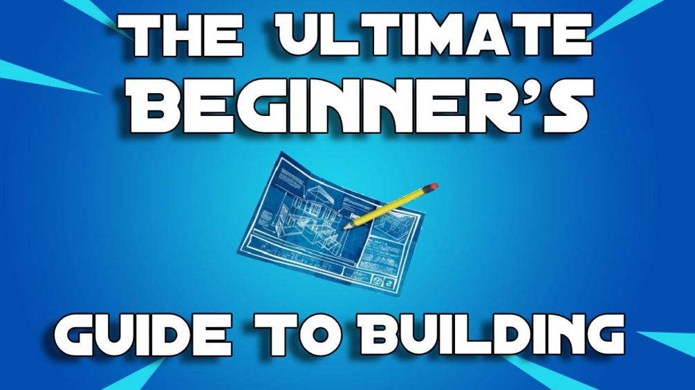 The Ultimate Beginner’s Guide to Building in Fortnite