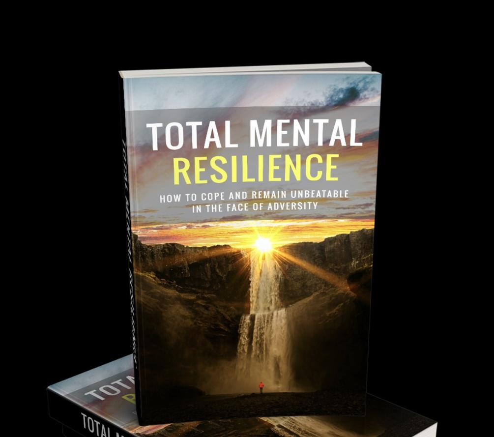 Total Mental Resilience: Your Ultimate Guide to Overcoming Adversity ...