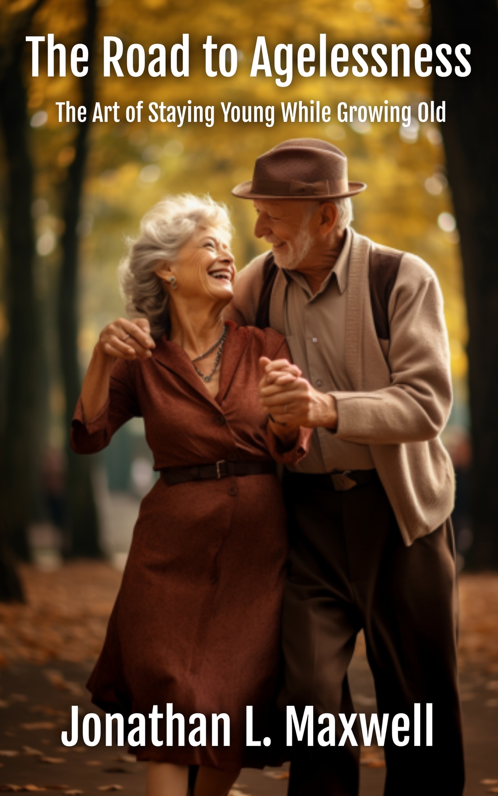 The Road to Agelessness: The Art of Staying Young While Growing Old