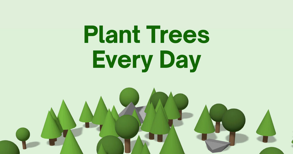Gift a forest by planting 3 trees every day. 1095 trees a year.
