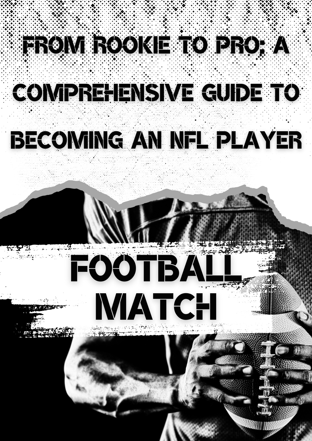 From Rookie to Pro: A Comprehensive Guide to Becoming an NFL Player