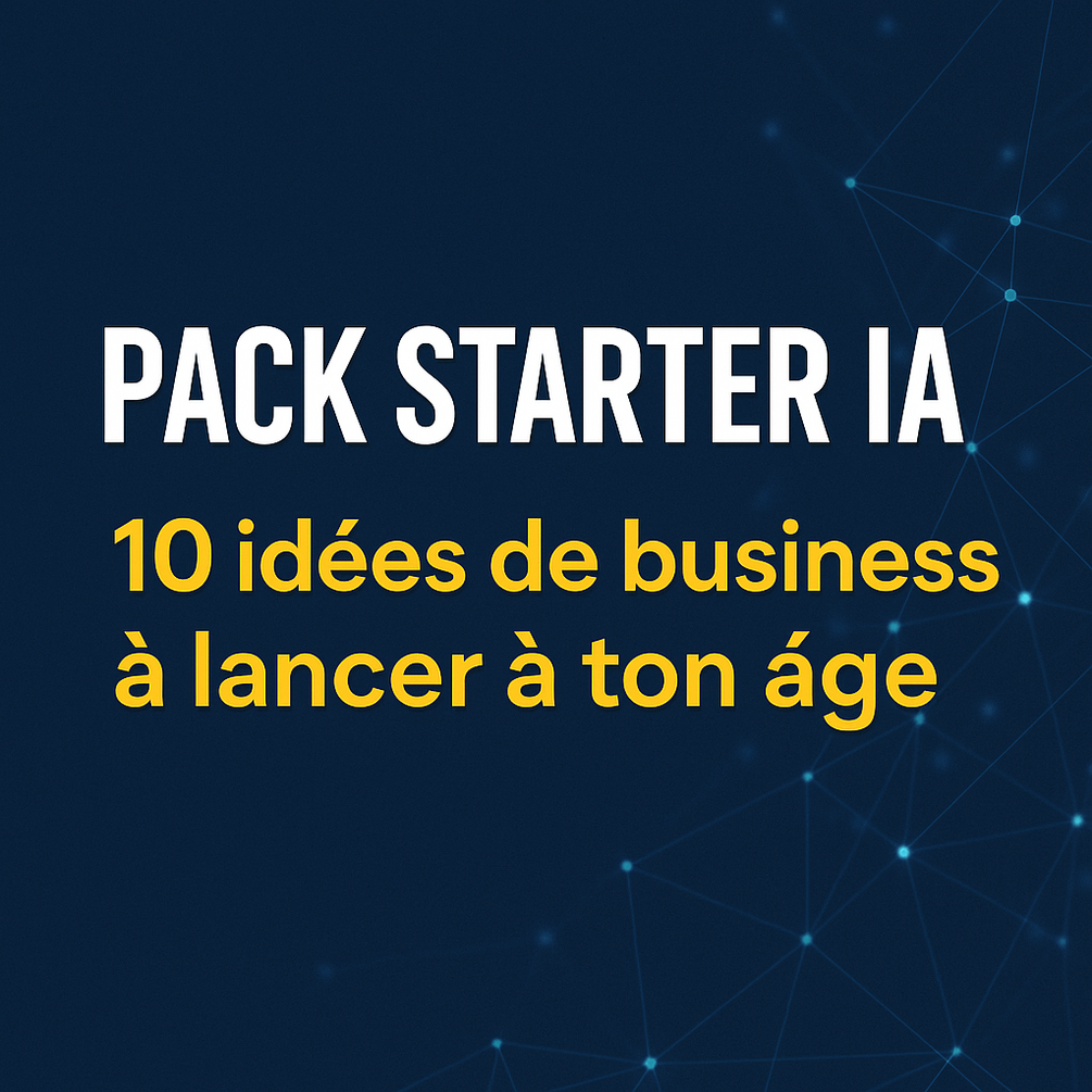 Pack Starter IA – 10 idées de business à lancer à ton âge