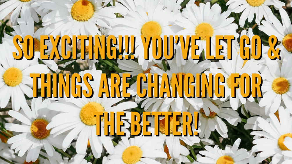 SO EXCITING!!! You’ve let go & things are changing for the better! [May ...