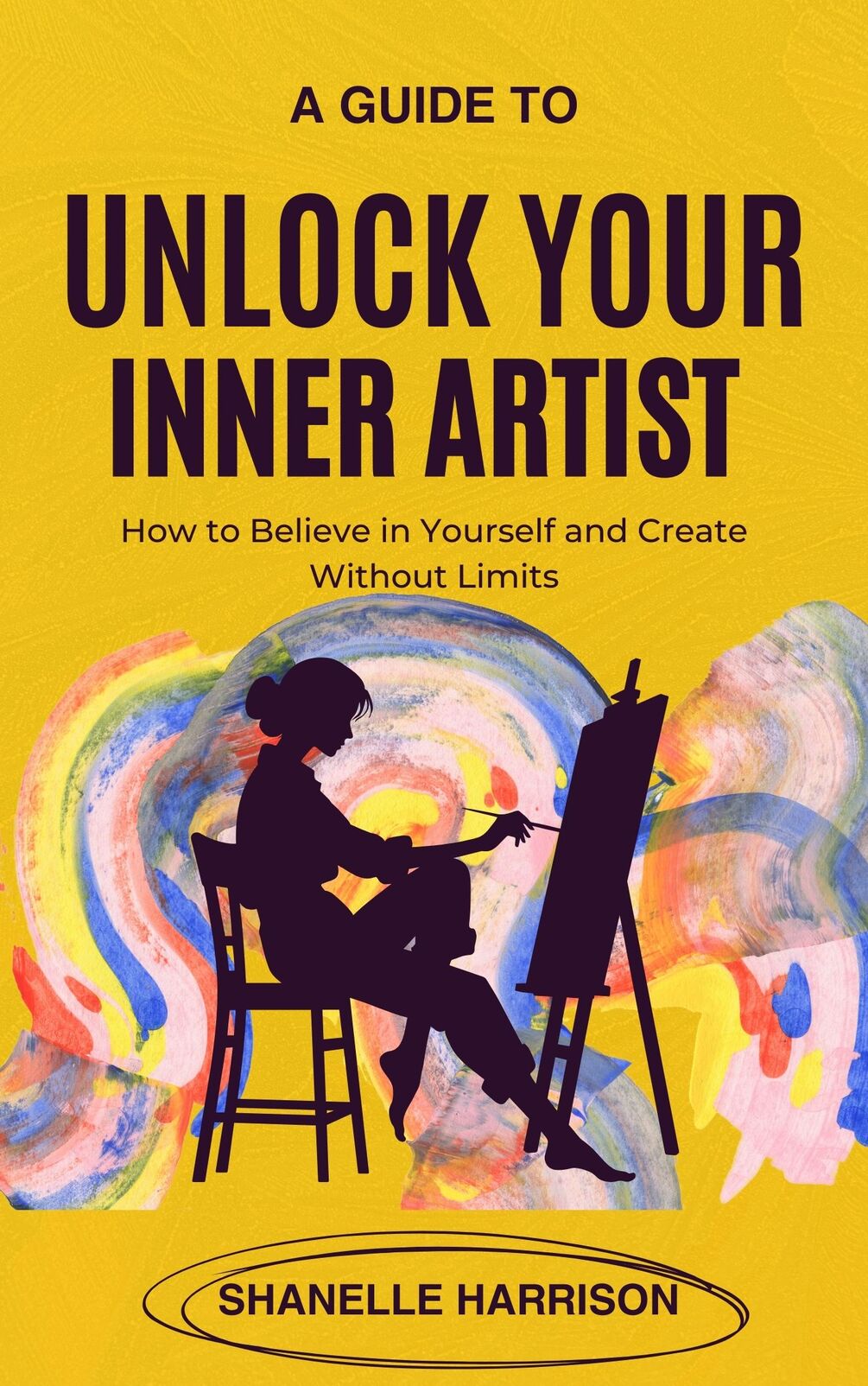 Unlock Your Inner Artist: How to Believe in Yourself and Create Without ...