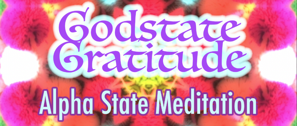 Godstate Gratitude Alpha State Meditation