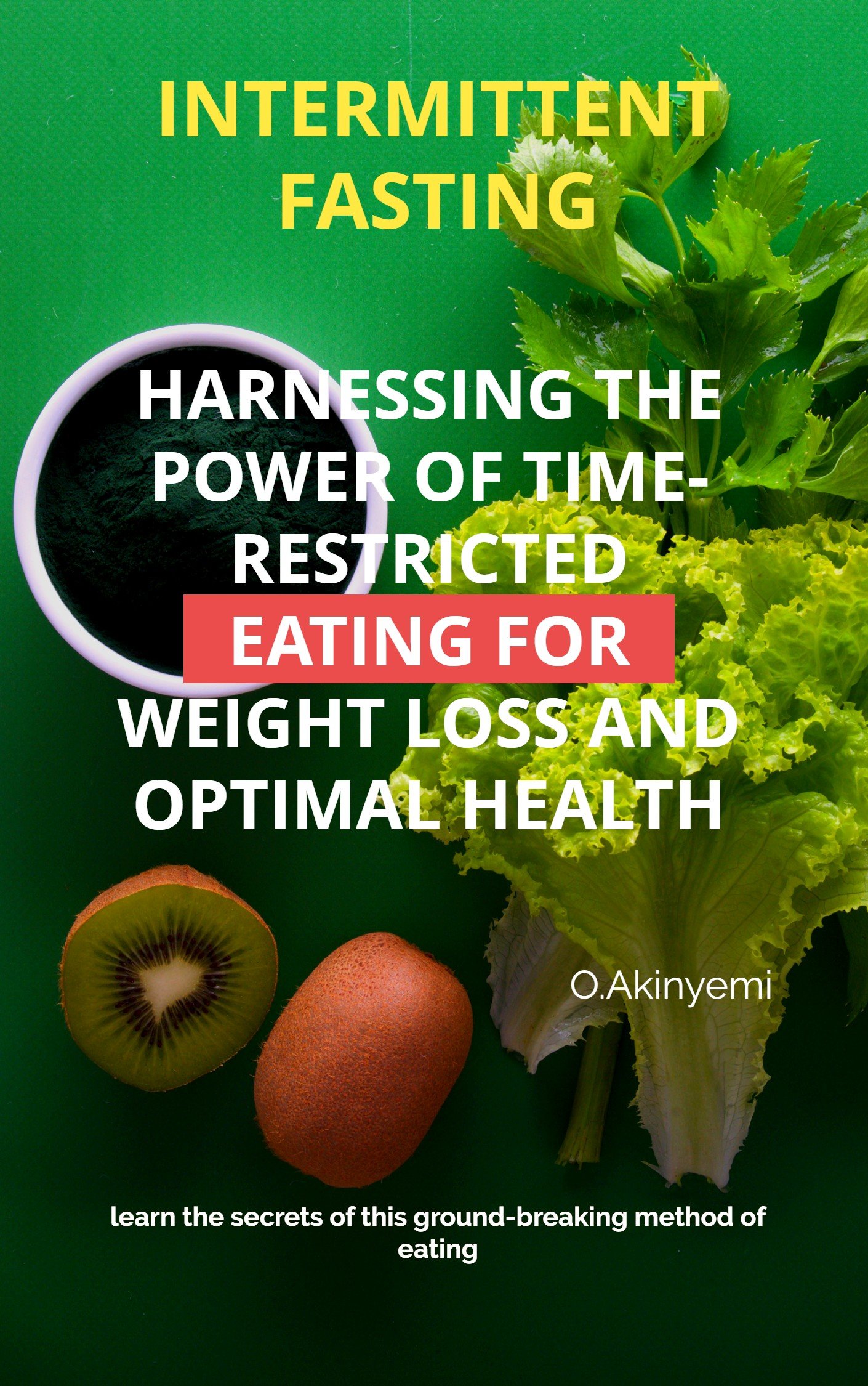 INTERMITTENT FASTING:HARNESSING THE POWER OF TIME-RESTRICTED EATING FOR ...