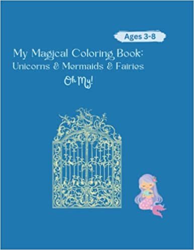 My Magical Coloring Book: Unicorns & Mermaids & Fairies Oh My!