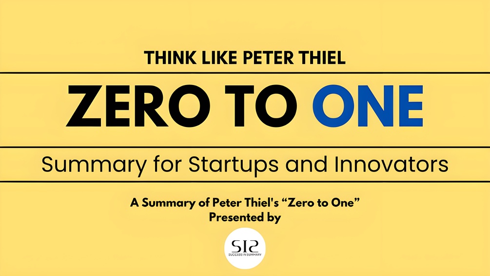 Think Like Peter Thiel: A "Zero to One" Summary for Startups and Innovators