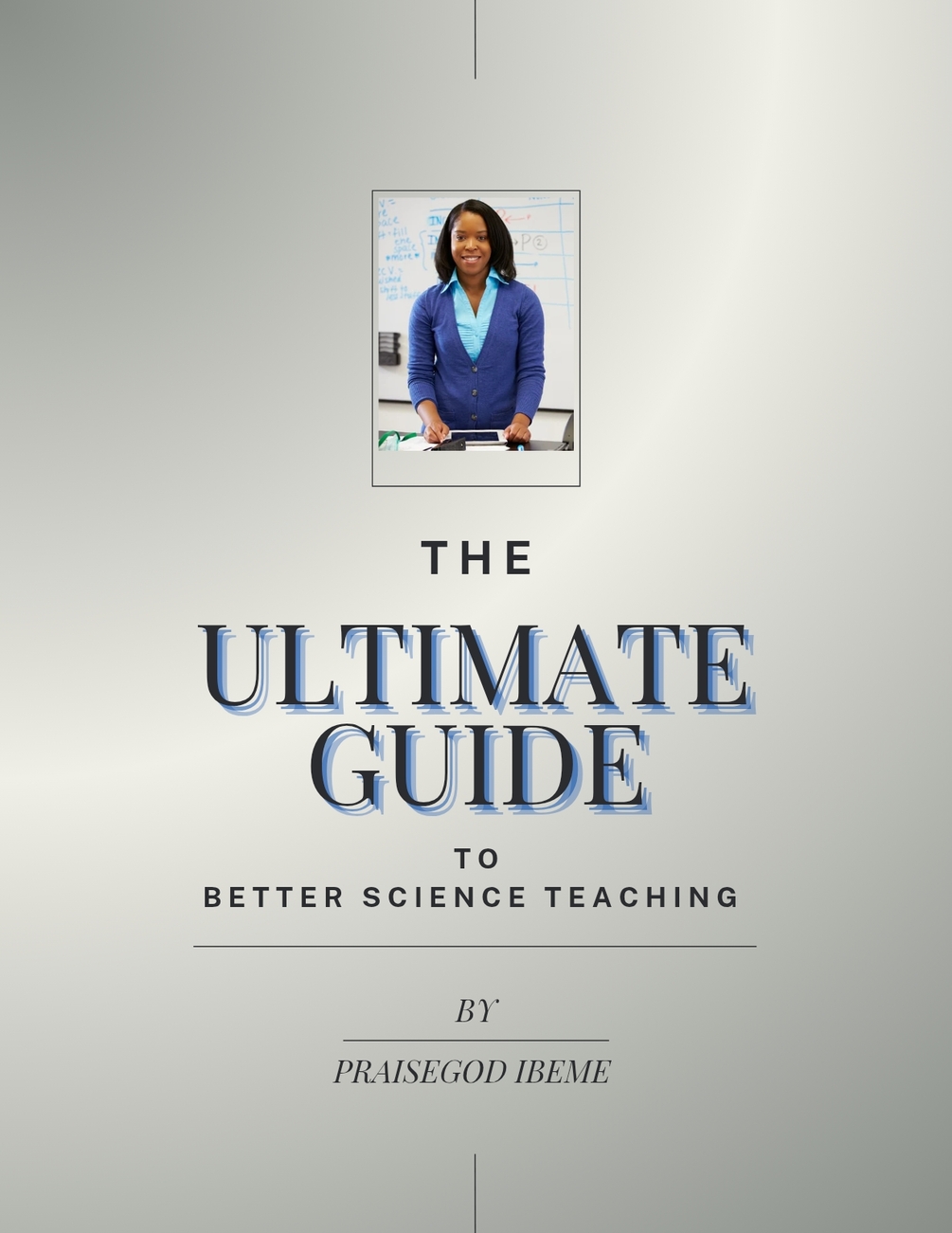 THE ULTIMATE GUIDE TO BETTER SCIENCE TEACHING