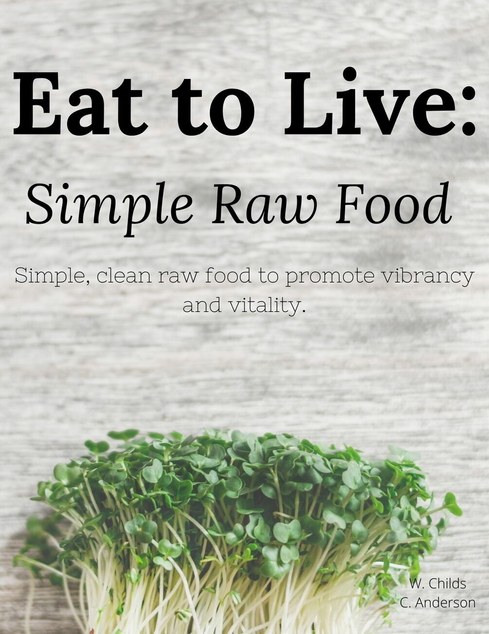 Eat To Live: Simple Raw Food