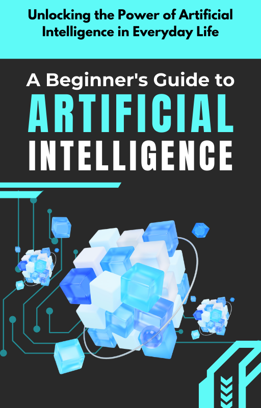 AI for Beginners: Unlocking the Power of Artificial Intelligence in Everyday Life