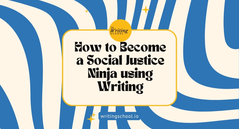 How to become a social justice ninja with your writing