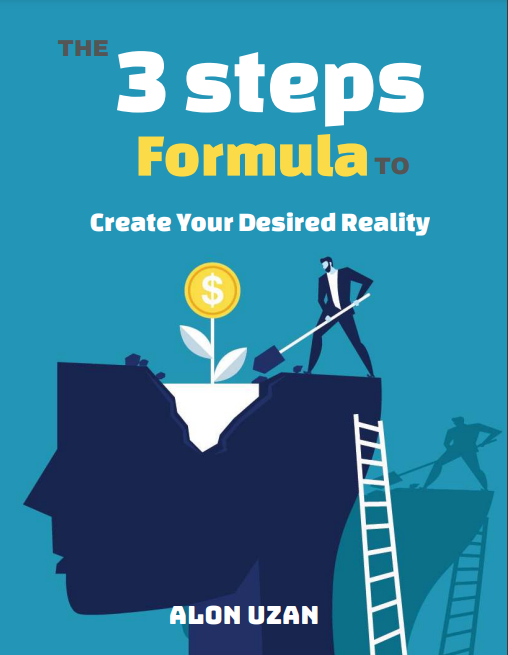 3 Steps Formula - Create Your Desired Reality